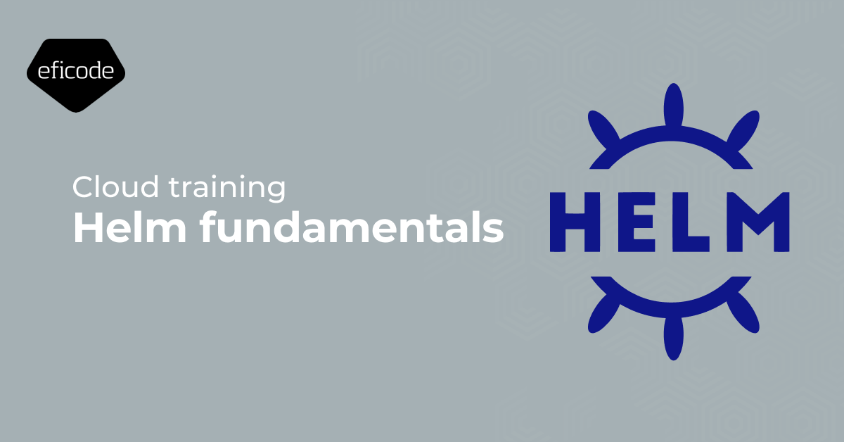 Helm fundamentals | Eficode